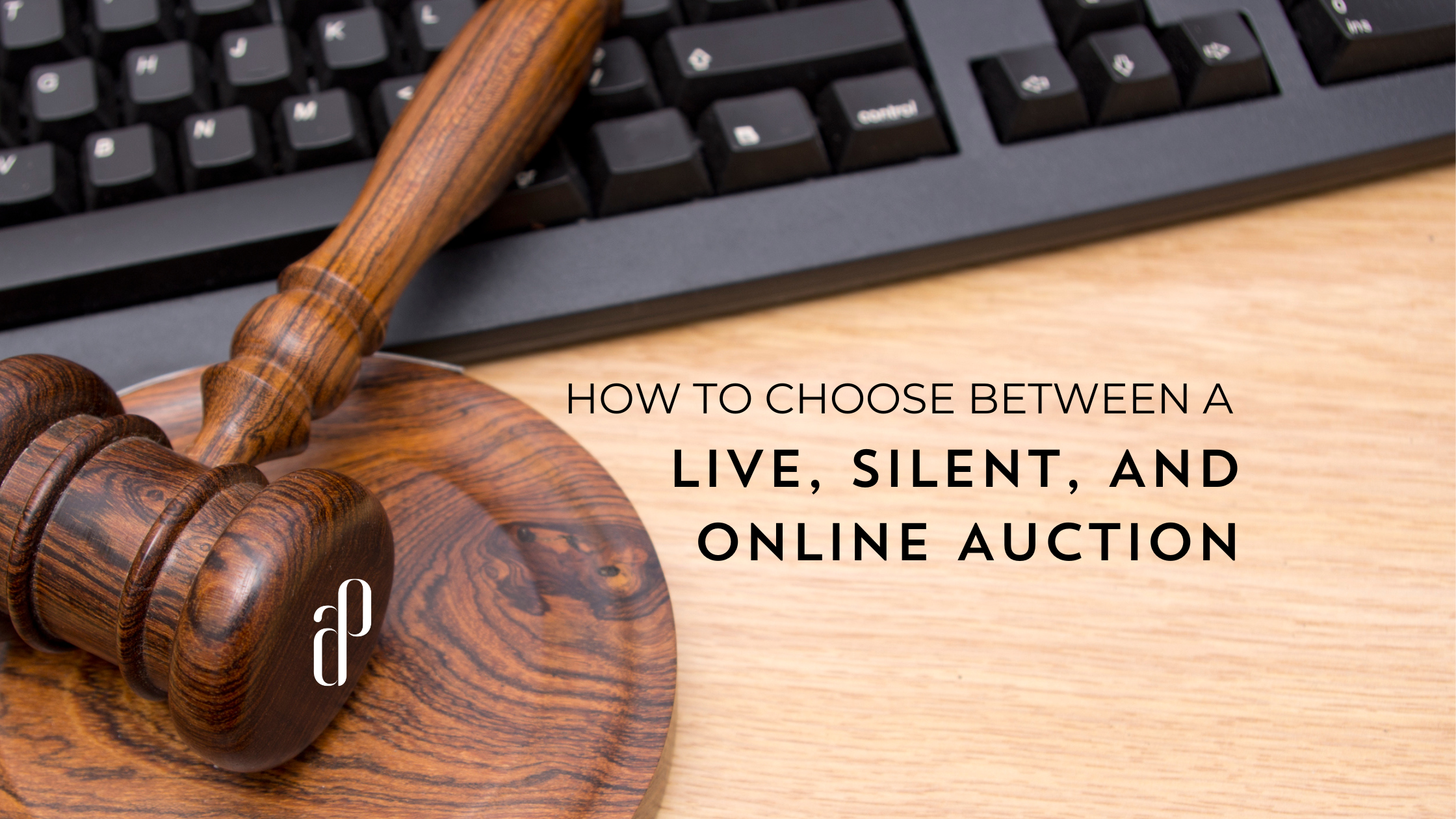 How to Choose Between a Live, Silent, and Online Auction